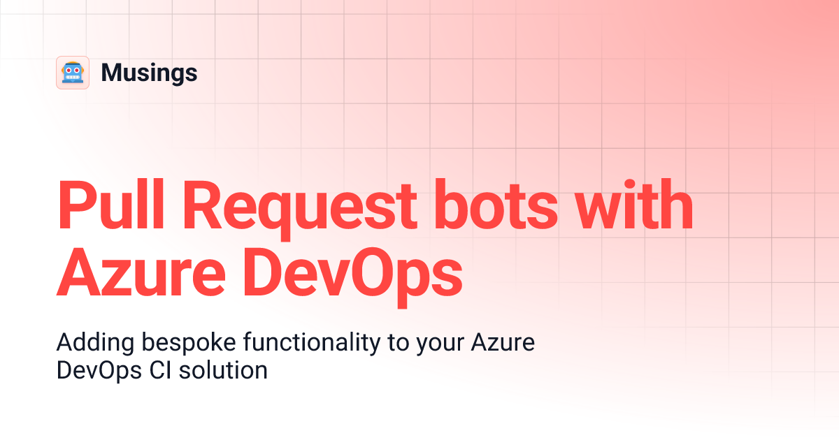 Pull Request bots with Azure DevOps | Musings